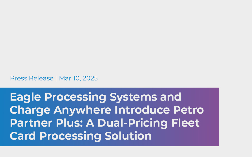 Eagle Processing Systems and Charge Anywhere Introduce Petro Partner ...